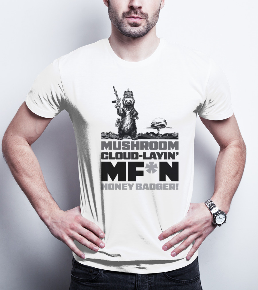 Mushroom Cloud-Layin' MF*N Honey Badger American Trigger Pullers T-Shirt