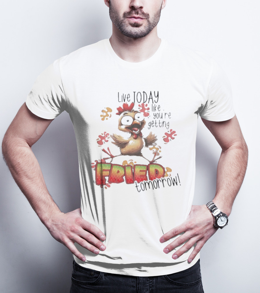 Live Today Like You’re Getting Fried Tomorrow Chicken Character Splatters T-Shirt