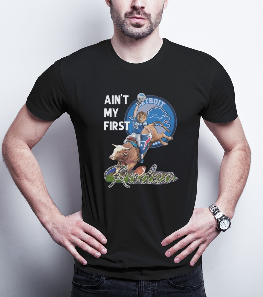 Ain't My First Rodeo Detroit Lions Football And Bull Riding Fusion T-Shirt