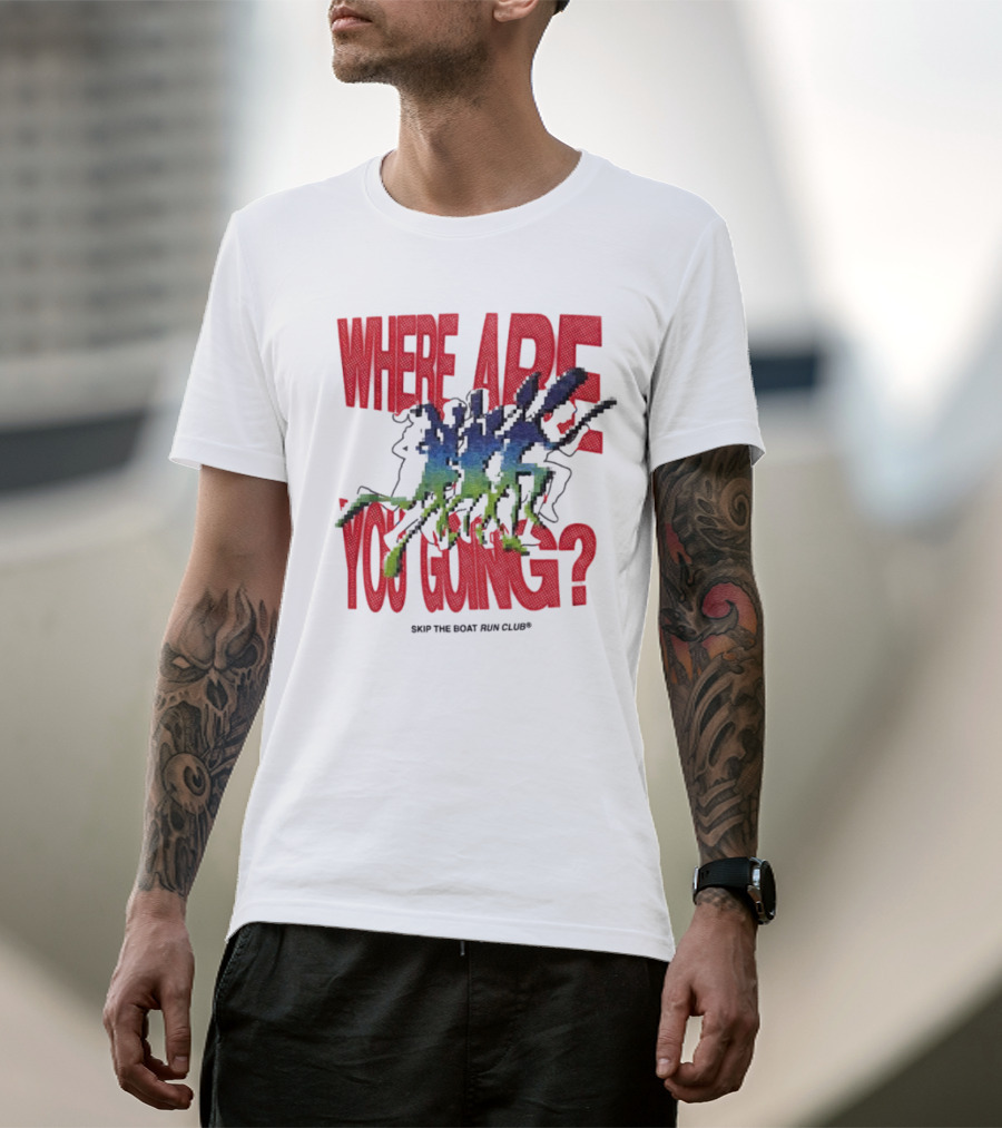 Where Are You Going Skip The Boat Run Club T-Shirt