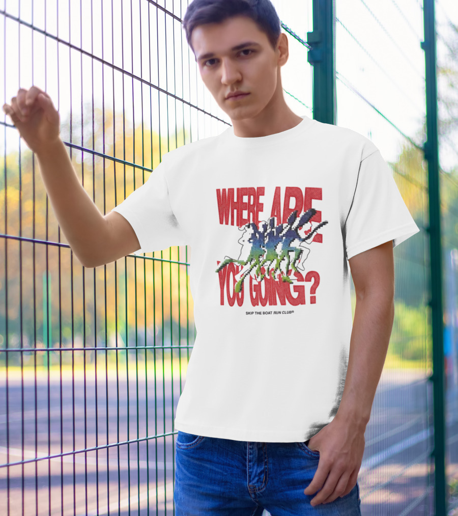 Where Are You Going Skip The Boat Run Club T-Shirt