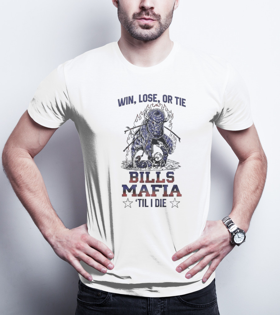 Win Lose Or Tie Bills Mafia 'Til I Die Buffalo Bills T-Shirt