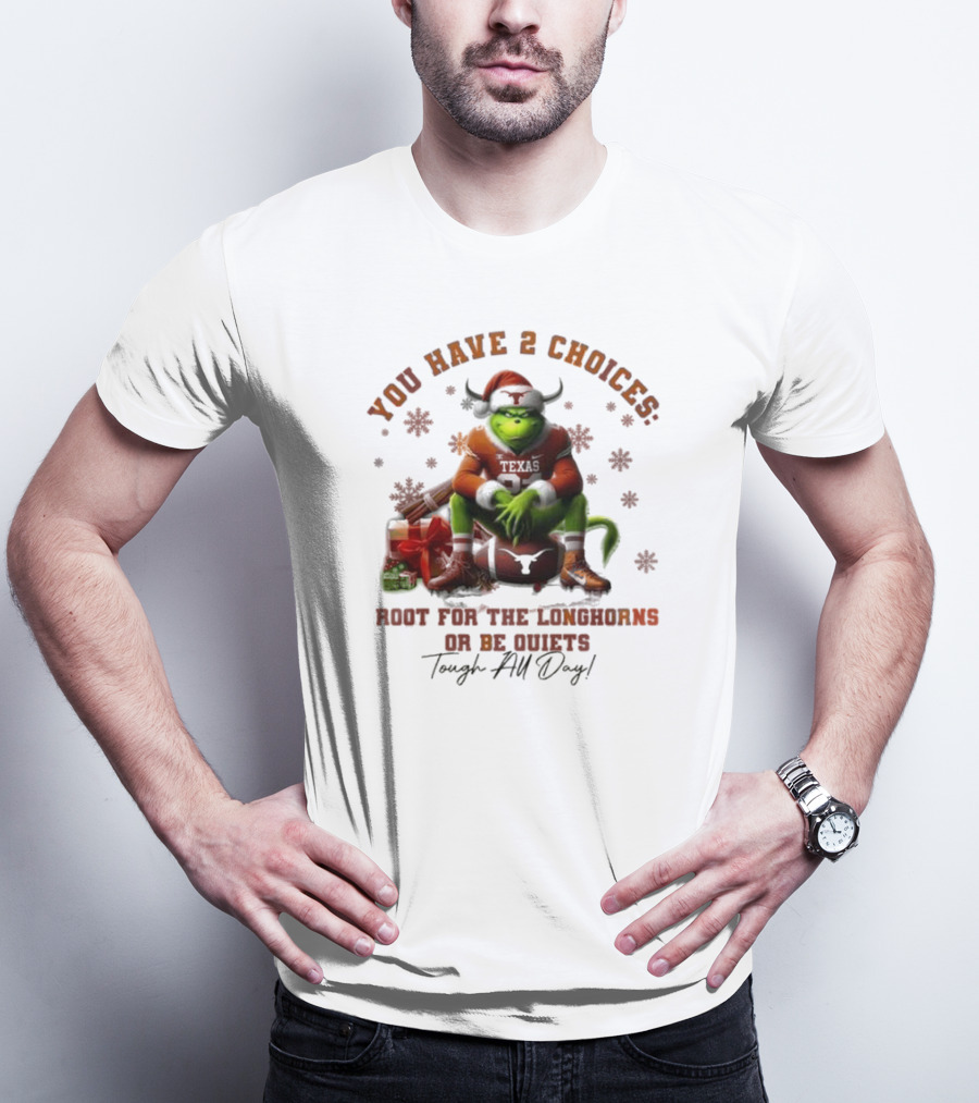 You Have 2 Choices Root For The Longhorns Or Be Quiets Tough All Day Christmas T-Shirt