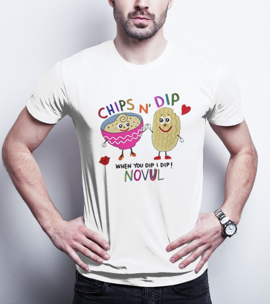 CHIPS N' DIP WHEN YOU DIP I DIP NOVUL T-Shirt