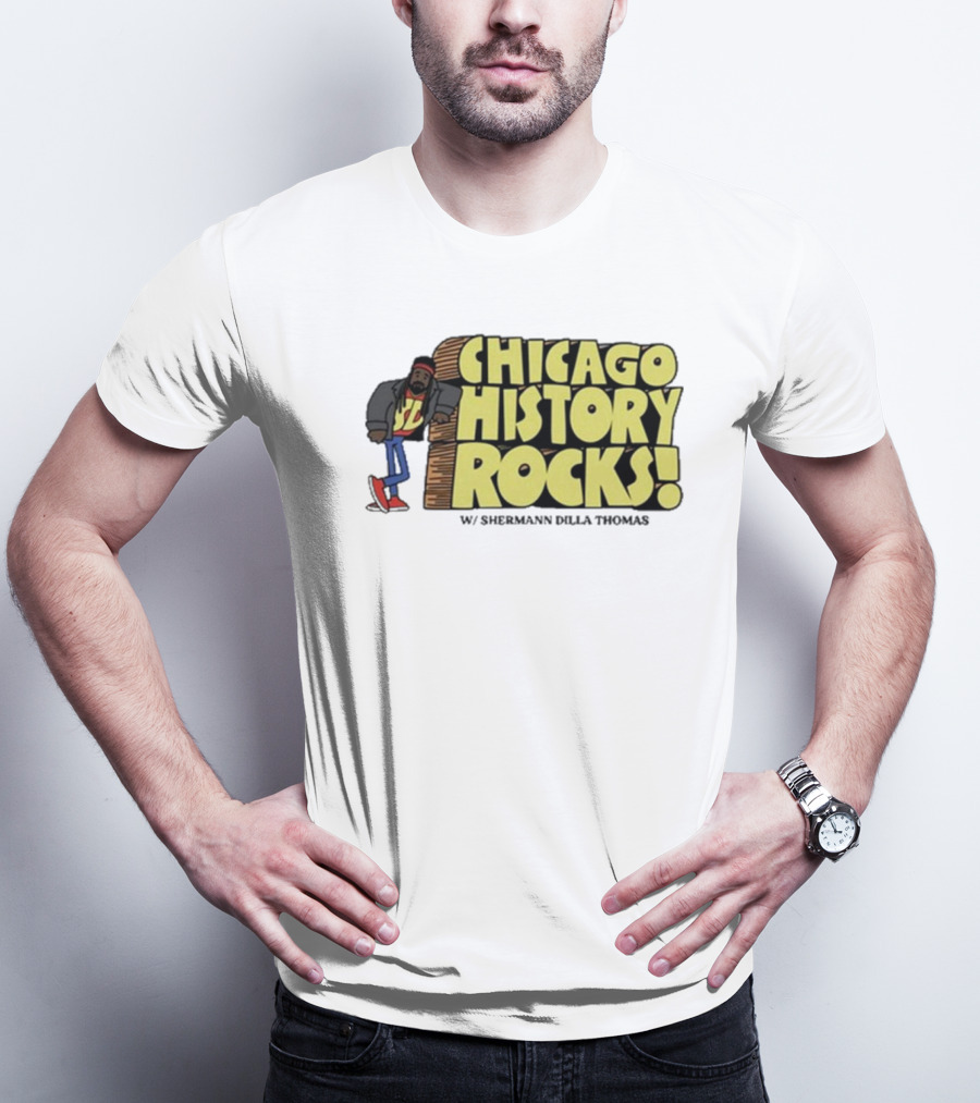 Chicago History Rocks With Shermann Dilla Thomas T-Shirt
