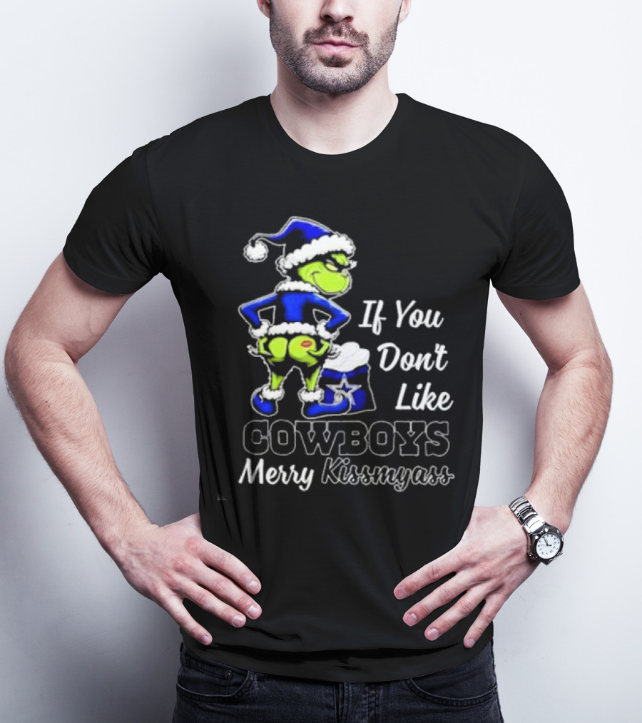 Grinch If You Don’t Like Cowboys Merry Kiss My Ass T-Shirt