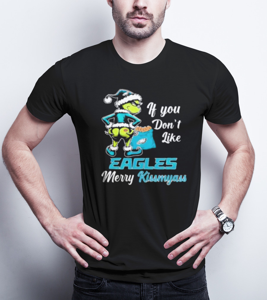 Grinch If You Don’t Like Eagles Merry Kiss My Ass Christmas T-Shirt