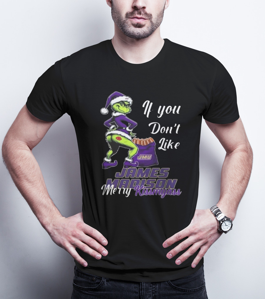 If You Don’t Like James Madison Dukes Merry Kissmyass Grinch Santa T-Shirt