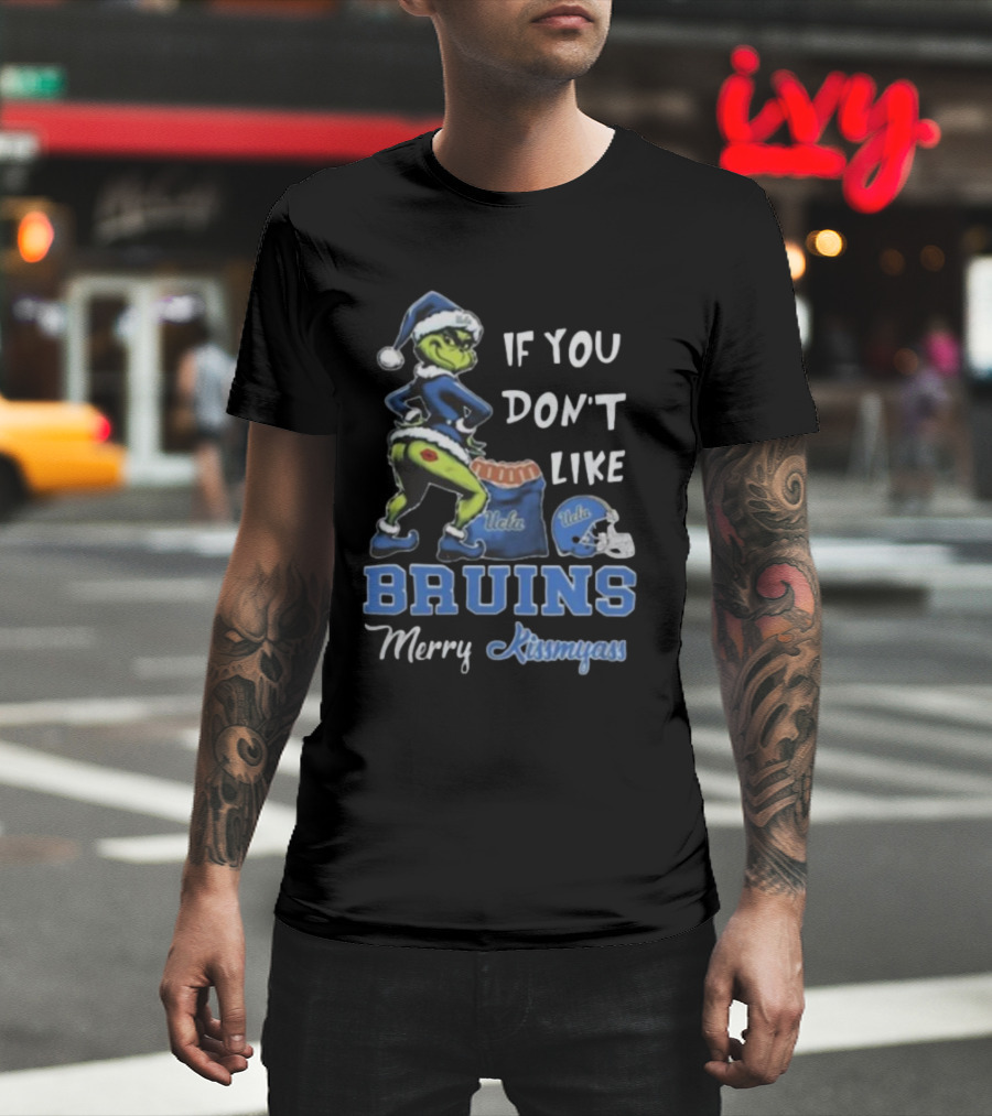 Grinch Santa If You Don’t Like UCLA Bruins Merry Kissmyass T-Shirt