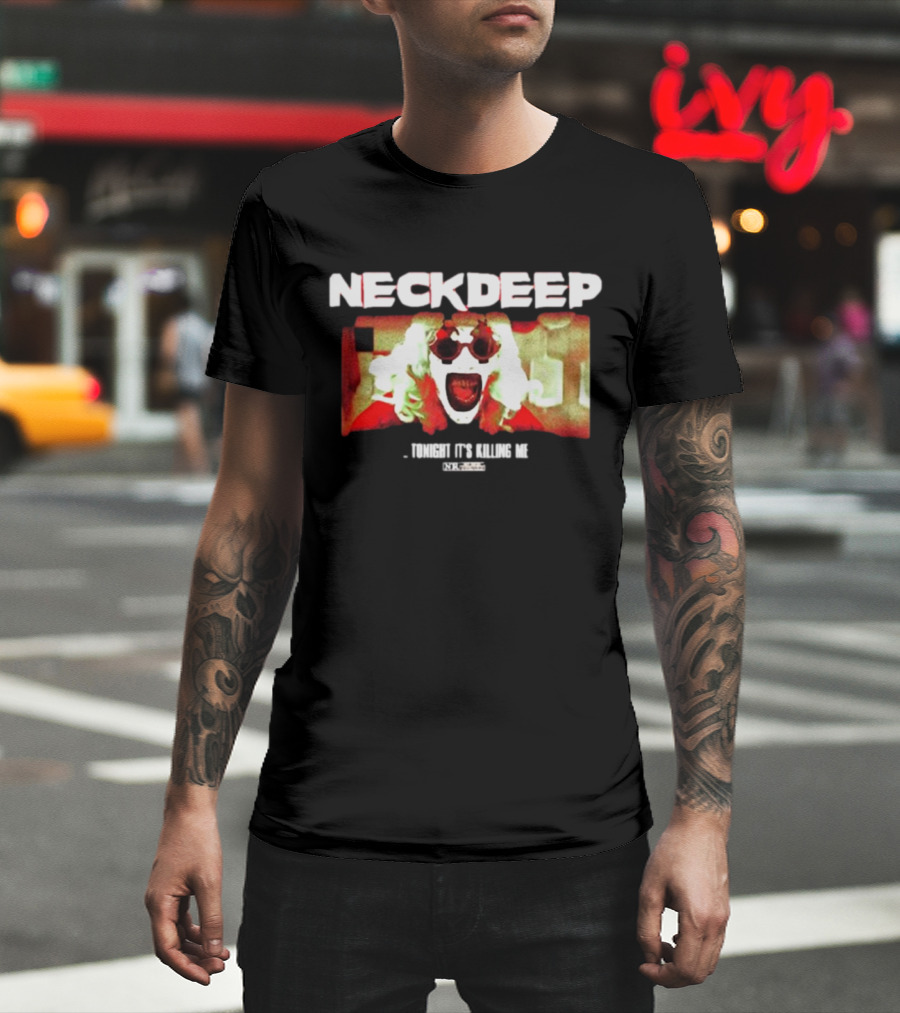 NECK DEEP Tonight It's Killing Me The Horrifier T-Shirt