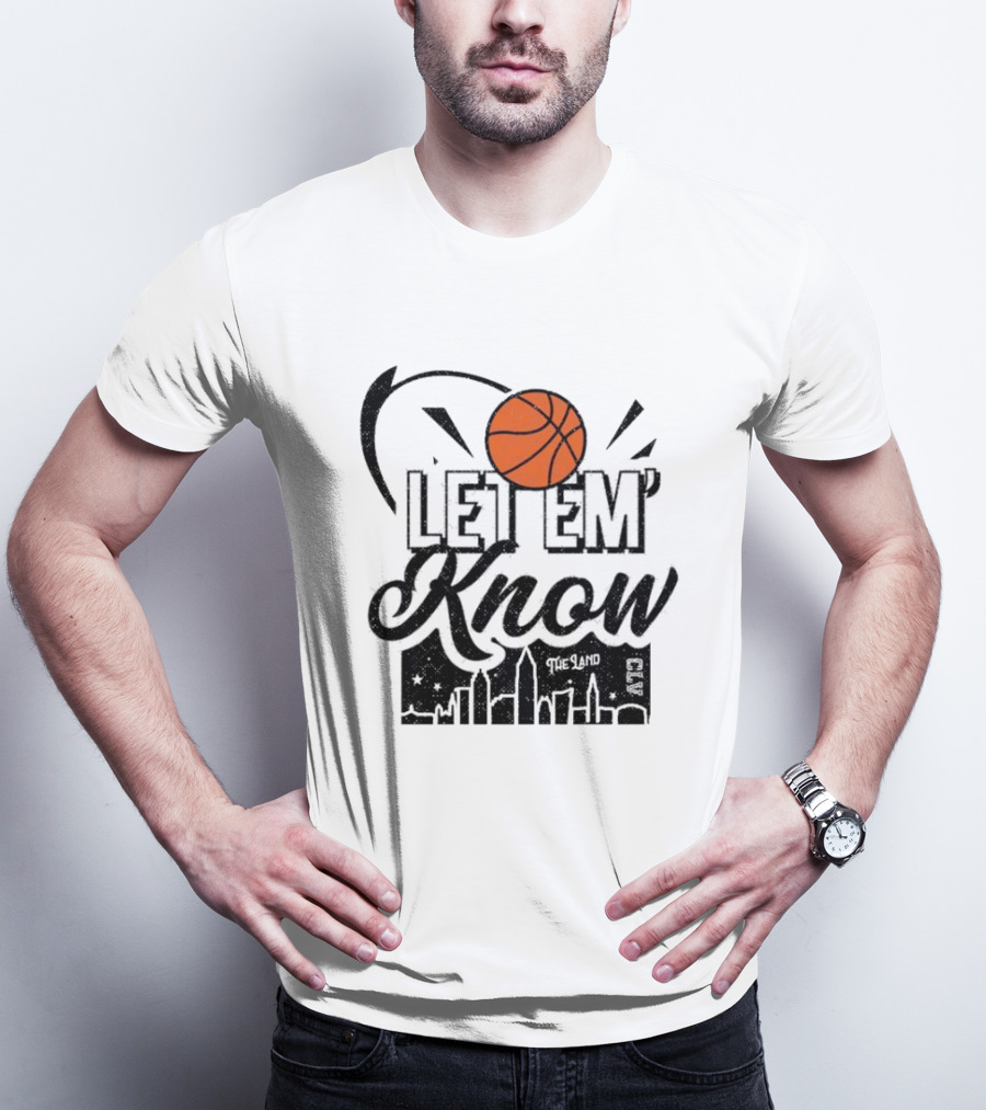 Let 'Em Know The Land CLE Basketball Skyline T-Shirt