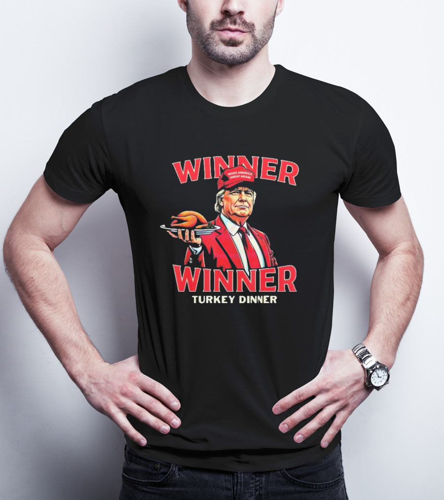 Winner Winner Turkey Dinner Make America Great Again T-Shirt