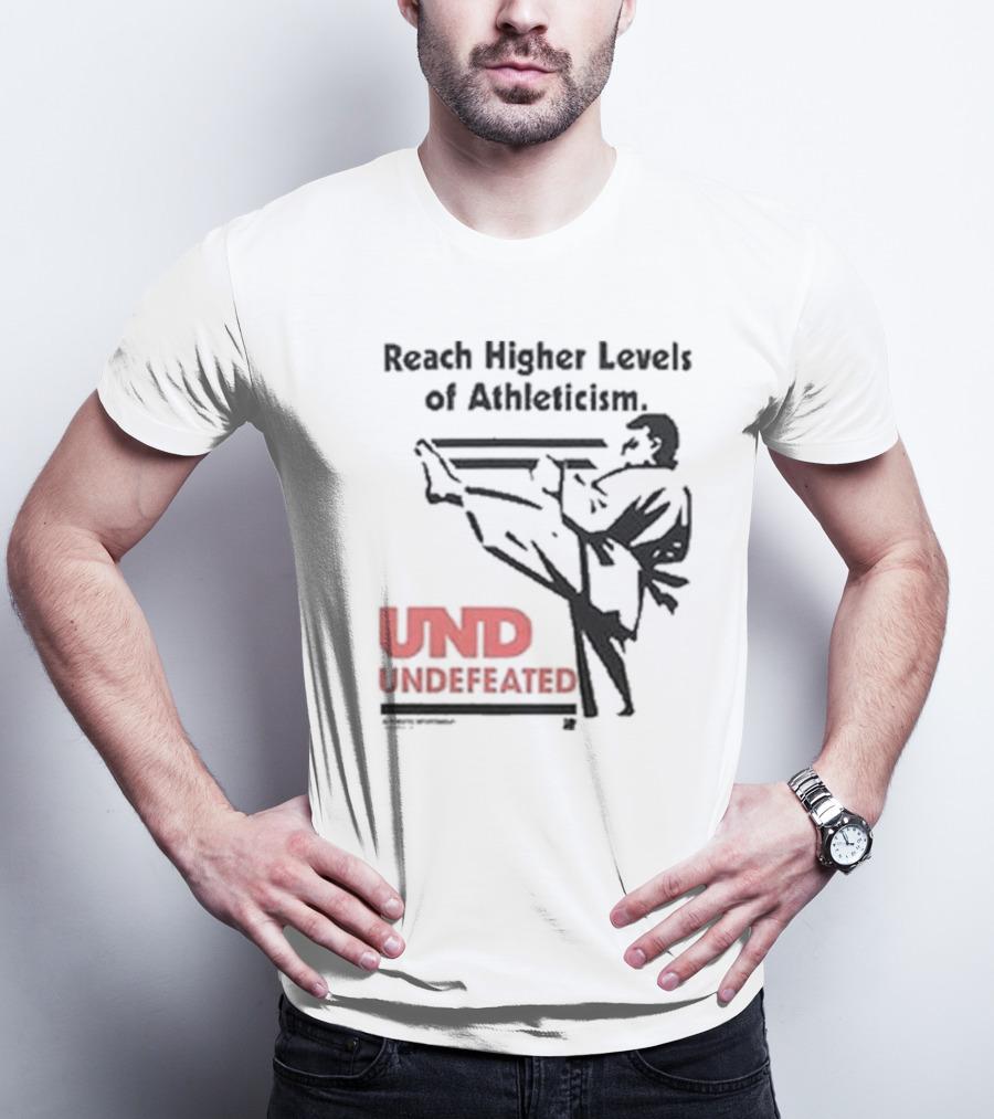 Reach Higher Levels Of Athleticism UND Undefeated Karate Kick T-Shirt