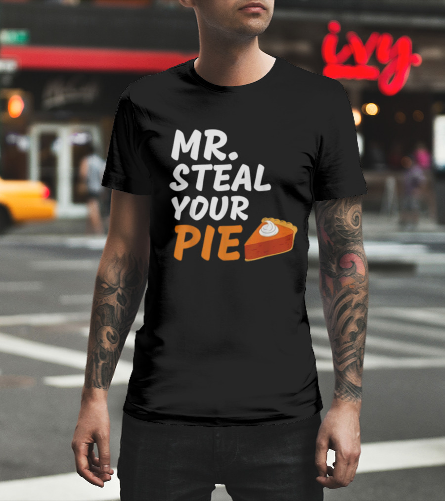 Mr Steal Your Pie Thanksgiving Funny Pie Slice T-Shirt
