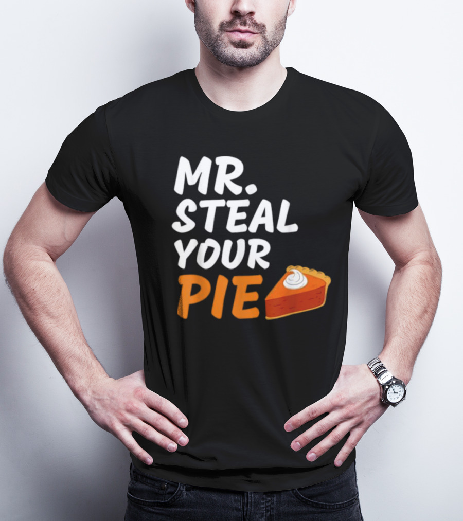 Mr Steal Your Pie Thanksgiving Funny Pie Slice T-Shirt