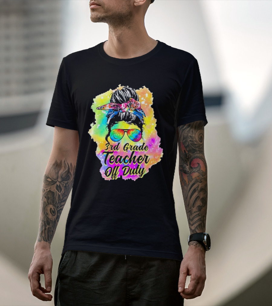 Messy Bun 3rd Grade Teacher Off Duty Tie Dye Rainbow T-Shirt