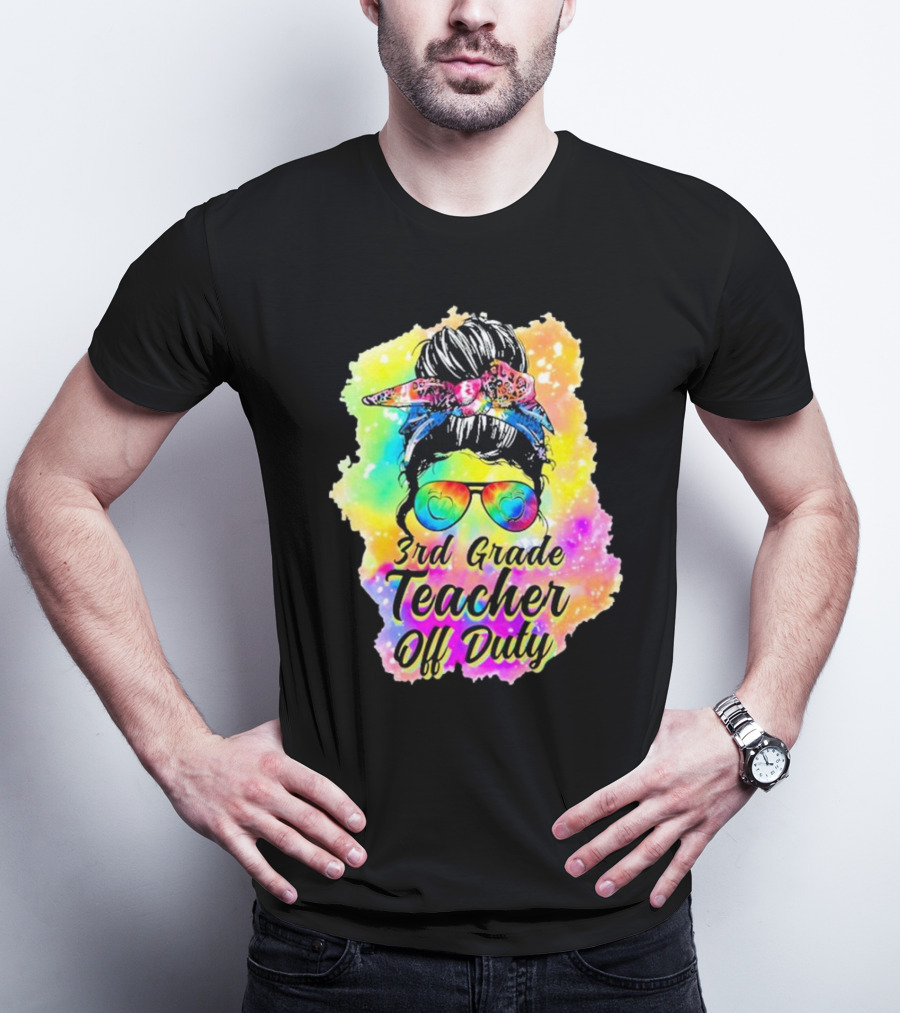 Messy Bun 3rd Grade Teacher Off Duty Tie Dye Rainbow T-Shirt