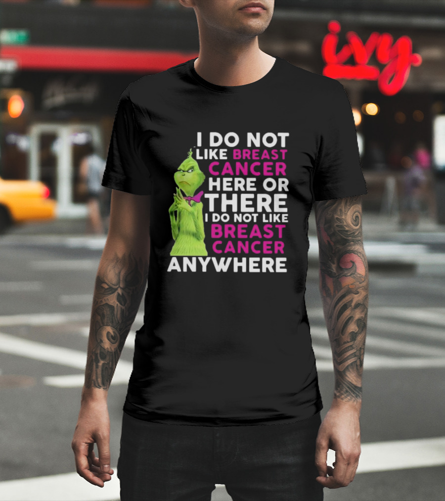 Grinch I Do Not Like Breast Cancer Here Or There I Do Not Like Breast Cancer Anywhere T-Shirt
