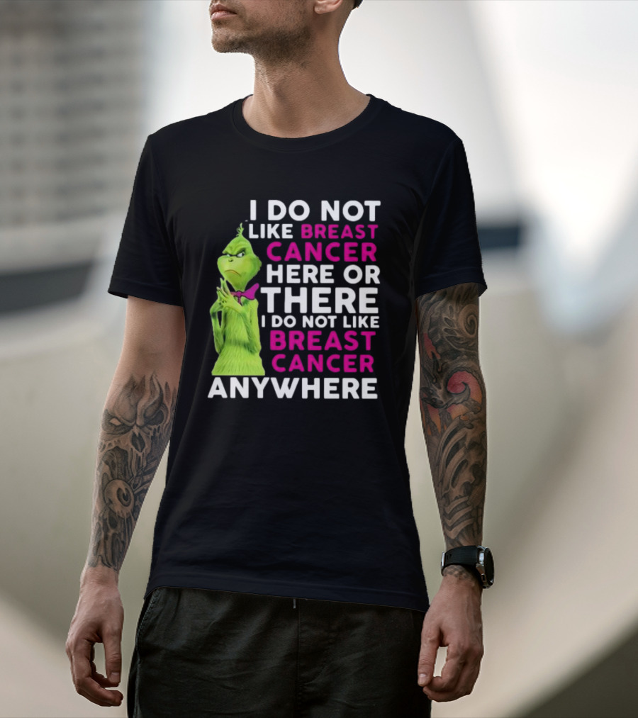 Grinch I Do Not Like Breast Cancer Here Or There I Do Not Like Breast Cancer Anywhere T-Shirt