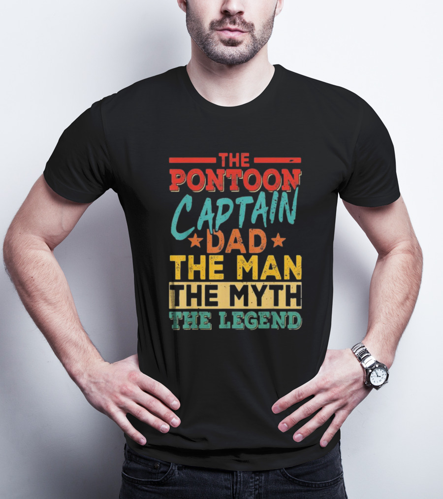 The Pontoon Captain Dad The Man Myth Legend Happy Fathers Day T-Shirt