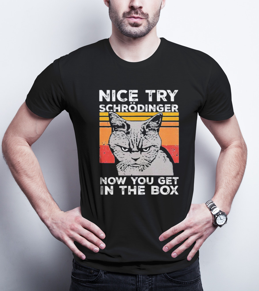 Nice Try Schrödinger Now You Get In The Box Vintage Science Cat T-Shirt