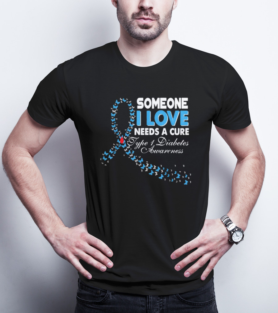 Someone I Love Needs A Cure Type 1 Diabetes Awareness Ribbon And Butterflies T-Shirt