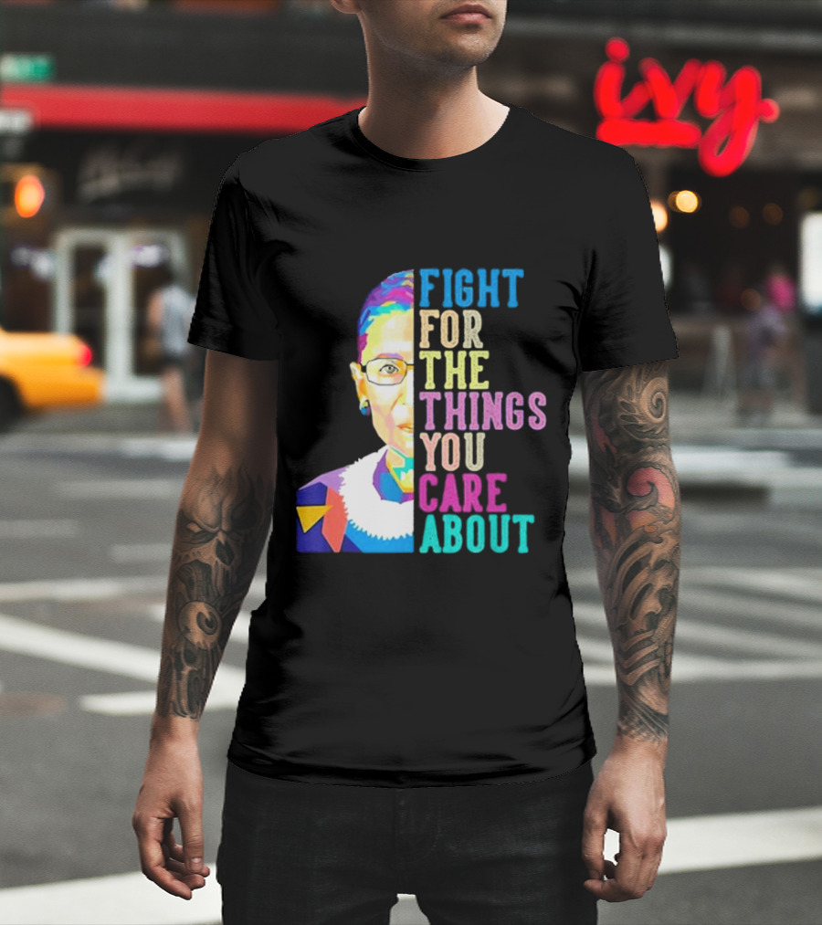 Fight For The Things You Care About RBG Colorful T-Shirt
