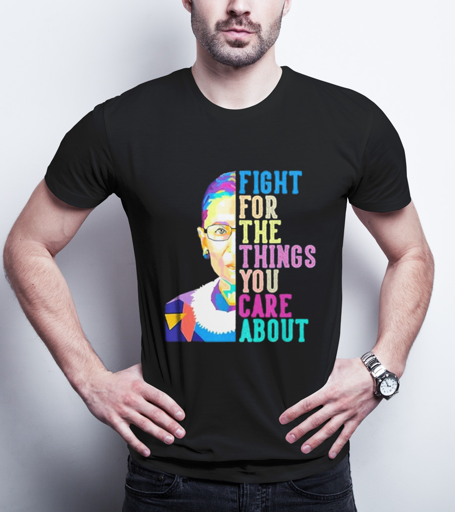 Fight For The Things You Care About RBG Colorful T-Shirt
