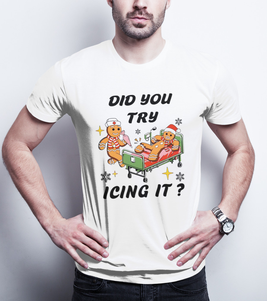 Did You Try Icing It Gingerbread Nurse And Patient With Snowflakes And Stars T-Shirt