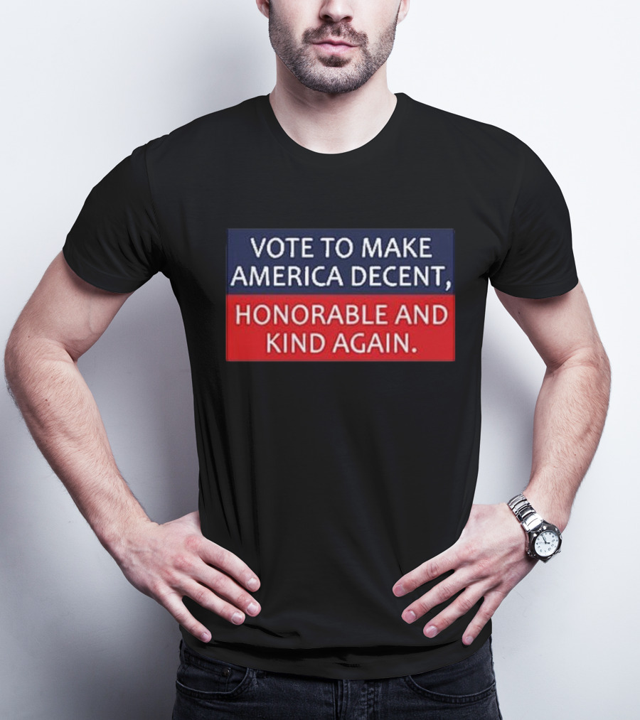 Vote To Make America Decent Honorable And Kind Again T-Shirt