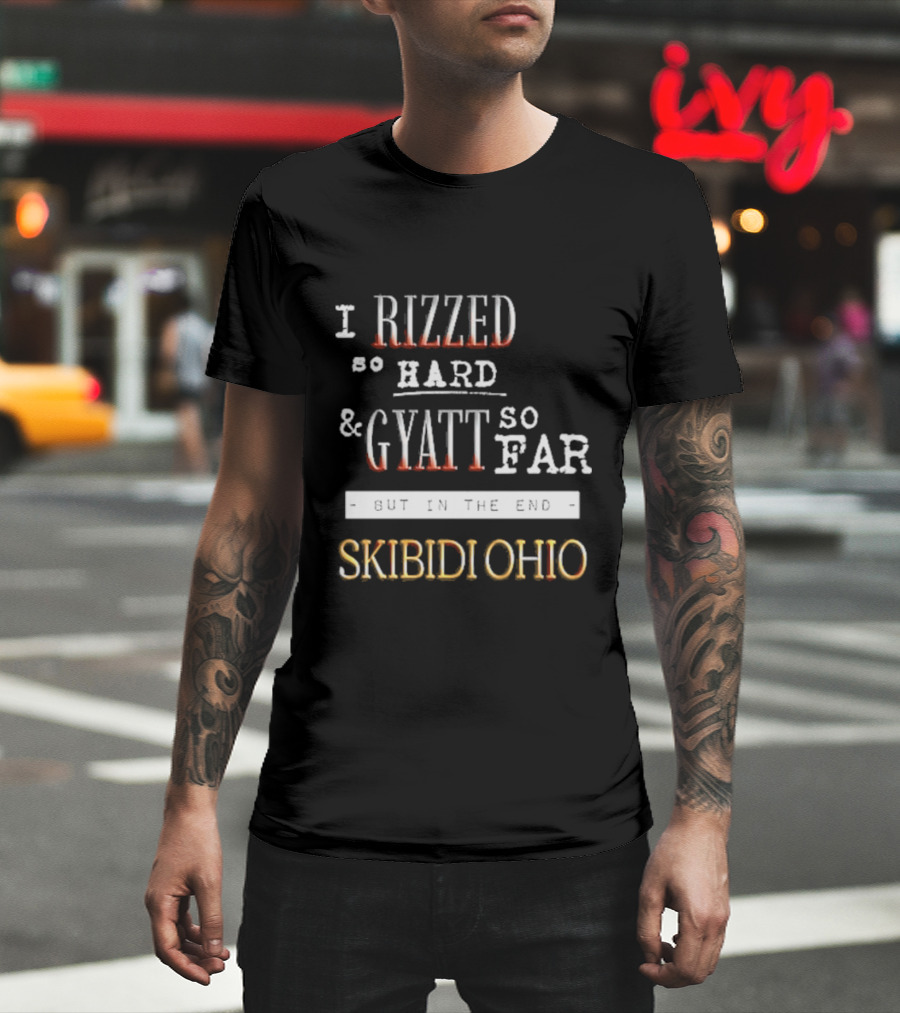 I Rizzed So Hard And Gyatt So Far But In The End Skibidi Ohio T-Shirt