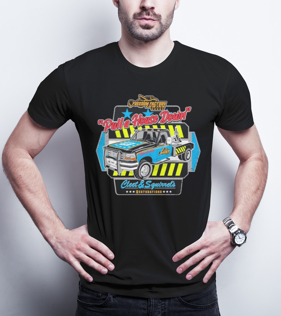 Freedom Factory Cleet And Squirrel's Restorations Pull A House Down Tow Truck T-Shirt