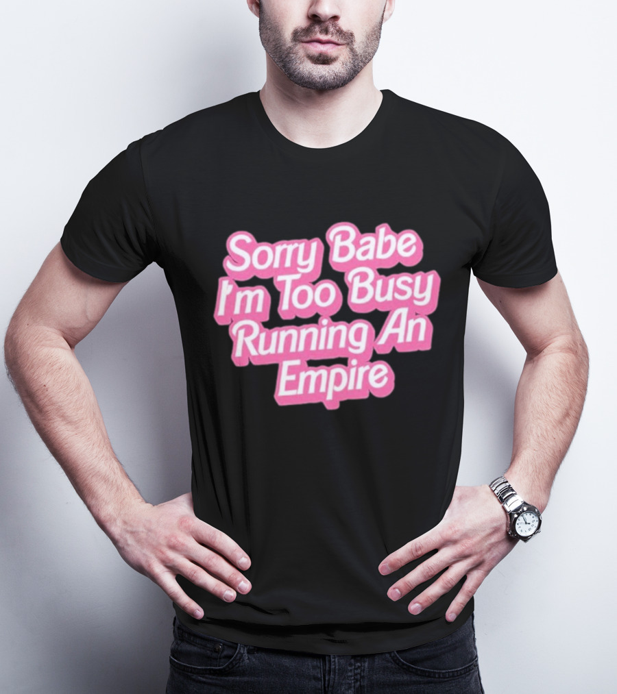 Paris Hilton Sorry Babe I'm Too Busy Running An Empire T-Shirt