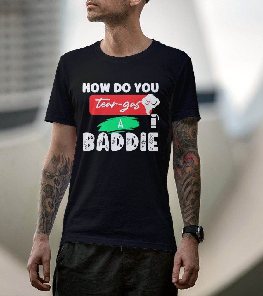 How Do You Tear-Gas A Baddie Smoke Canister Flower T-Shirt