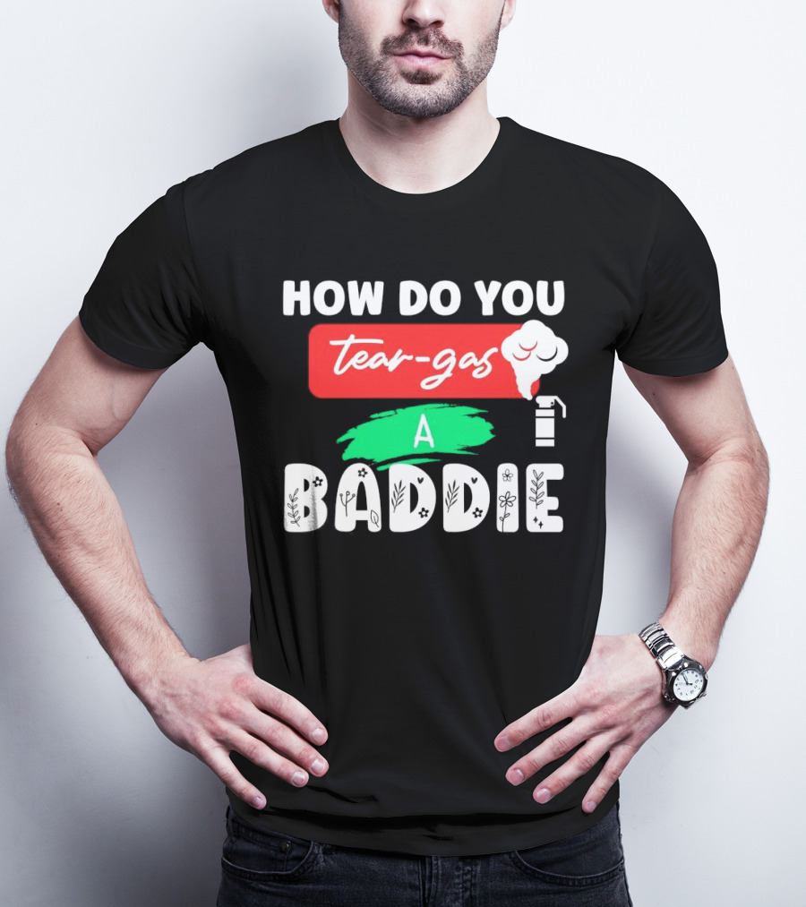 How Do You Tear-Gas A Baddie Smoke Canister Flower T-Shirt
