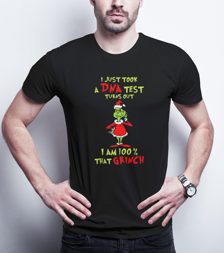 I Just Took A DNA Test Turns Out I Am 100% That Grinch Merry Christmas T-Shirt