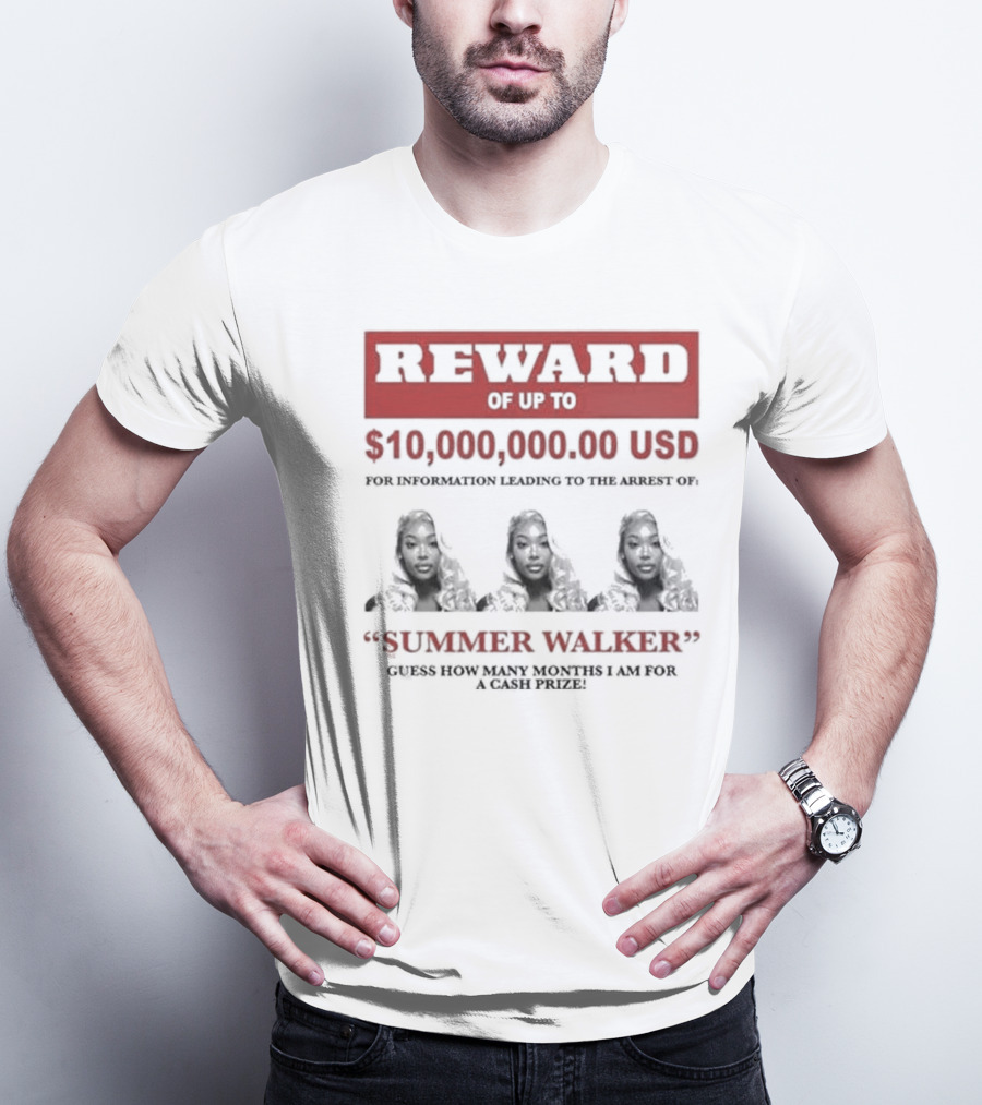 Reward Up To $10,000,000 USD For Information Arrest Of Summer Walker Guess How Many Months I Am For A Cash Prize T-Shirt