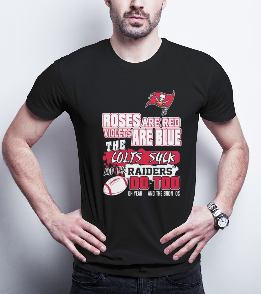 Tampa Bay Buccaneers Roses Are Red Violets Are Blue The Colts Suck And The Raiders Do Too T-Shirt