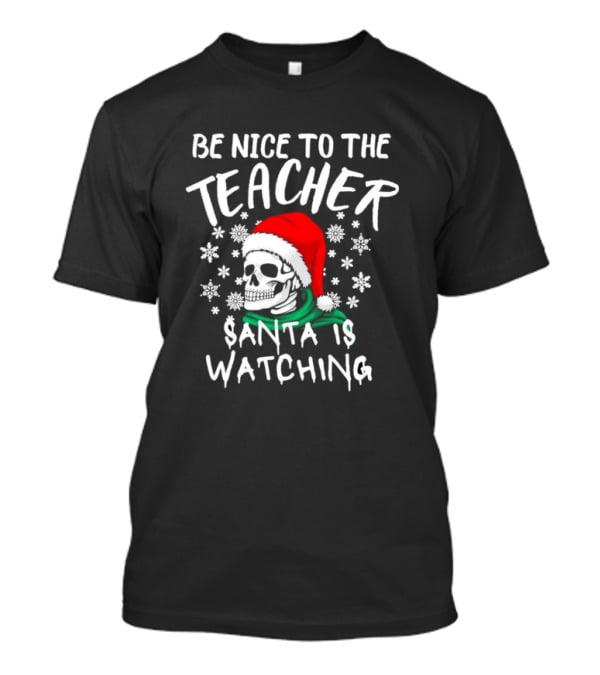 Be Nice To The Teacher Santa Is Watching Christmas Skull Snowflakes T-Shirt