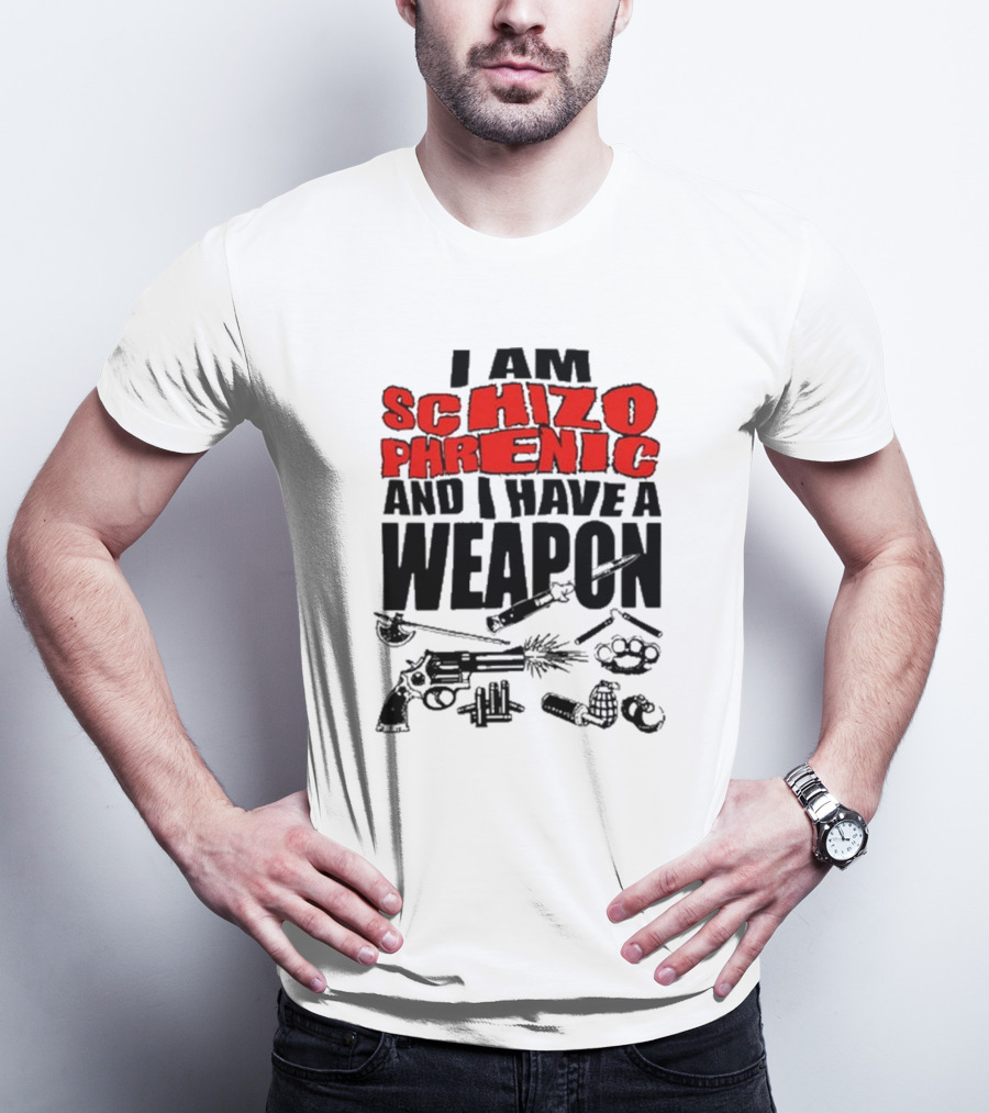 I Am Schizophrenic And Have A Weapon Knife Gun Bullets Brass Knuckles Comic T-Shirt