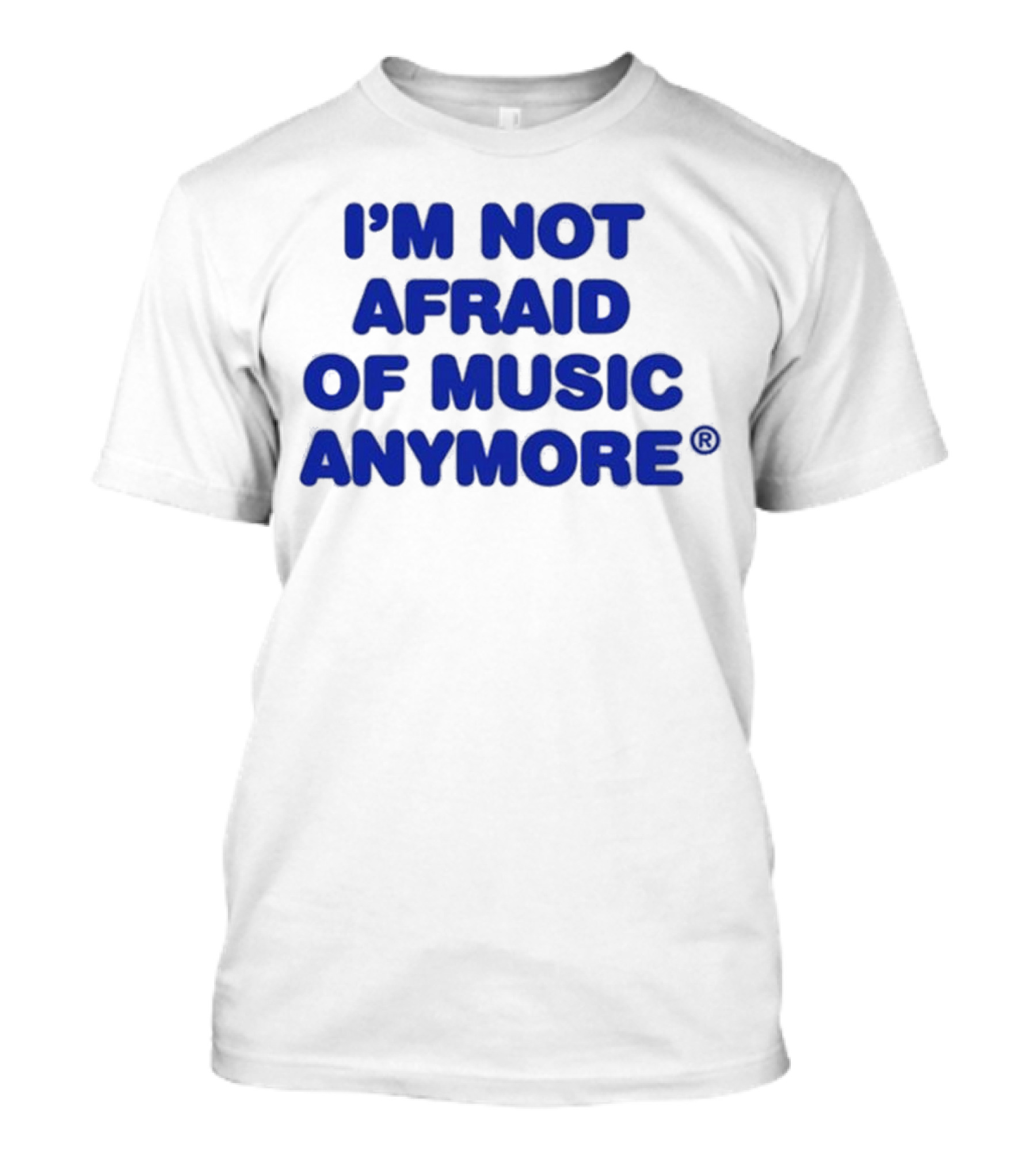 I’m Not Afraid Of Music Anymore Bold Blue T-Shirt
