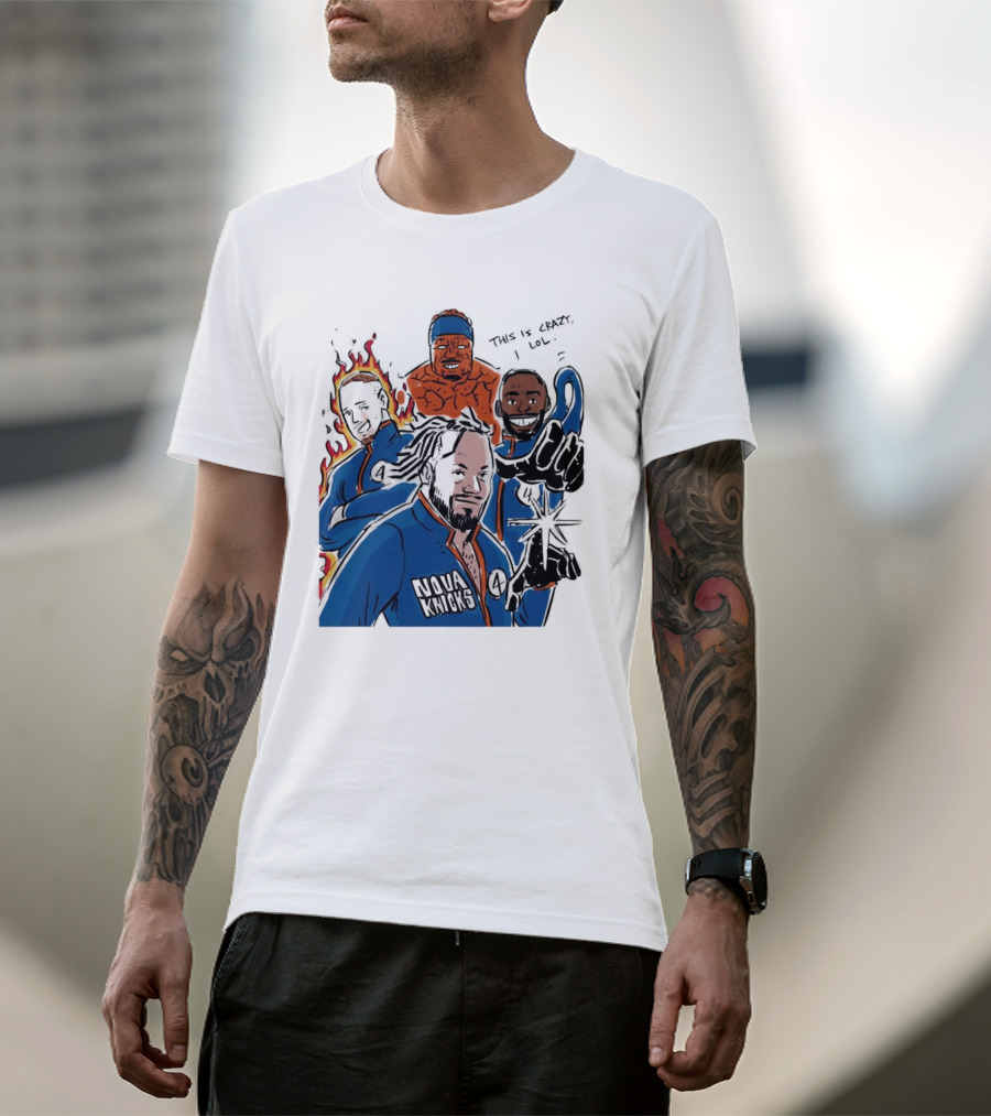 This Is Crazy Lol Nova Knicks Fantastic Four Crossover T-Shirt
