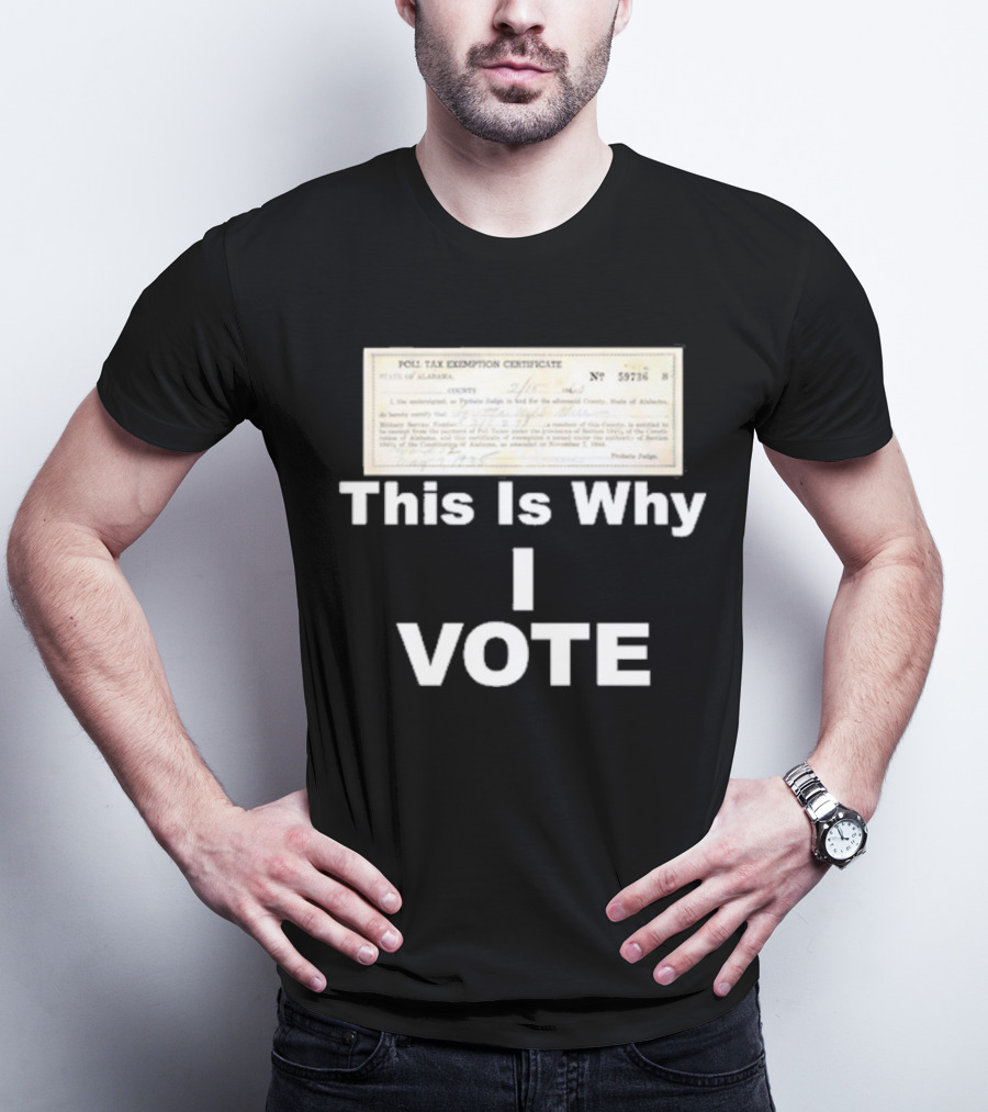 Poll Tax Exemption Certificate State Of Alabama This Is Why I Vote T-Shirt