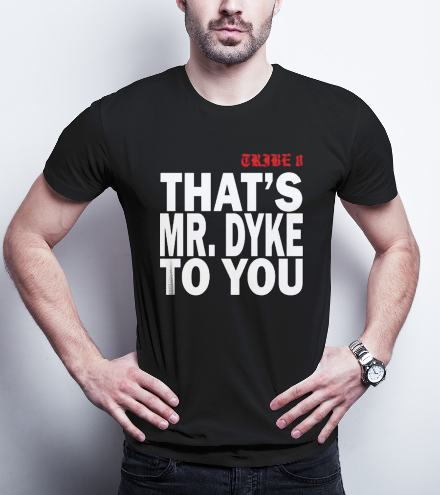 TRIBE 8 That’s Mr. Dyke To You T-Shirt