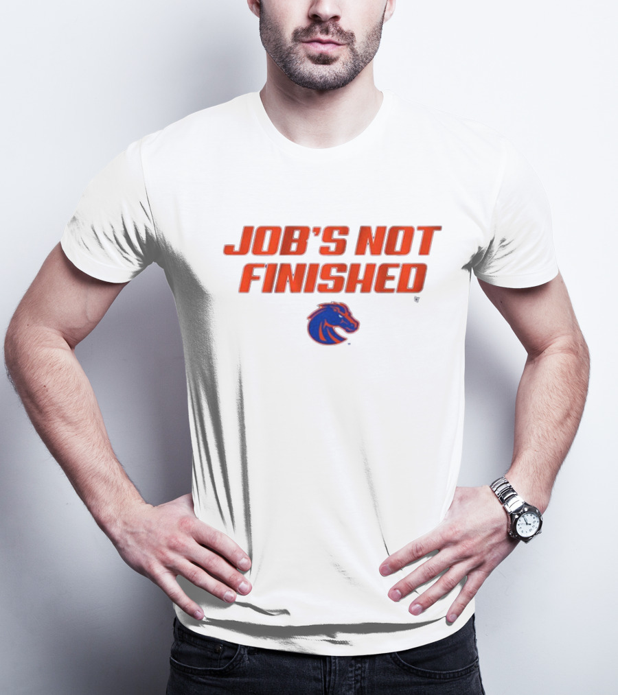 Job’s Not Finished Boise State Broncos NCAA T-Shirt