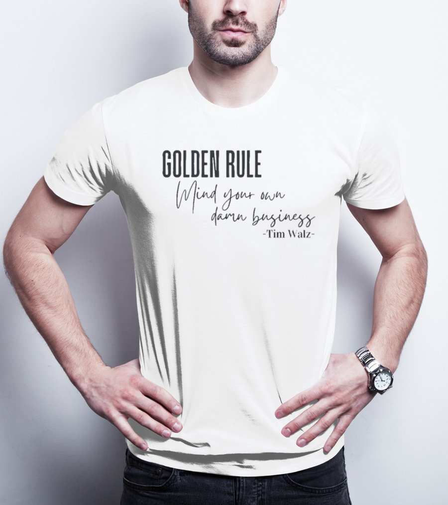 GOLDEN RULE Mind Your Own Damn Business Tim Walz T-Shirt