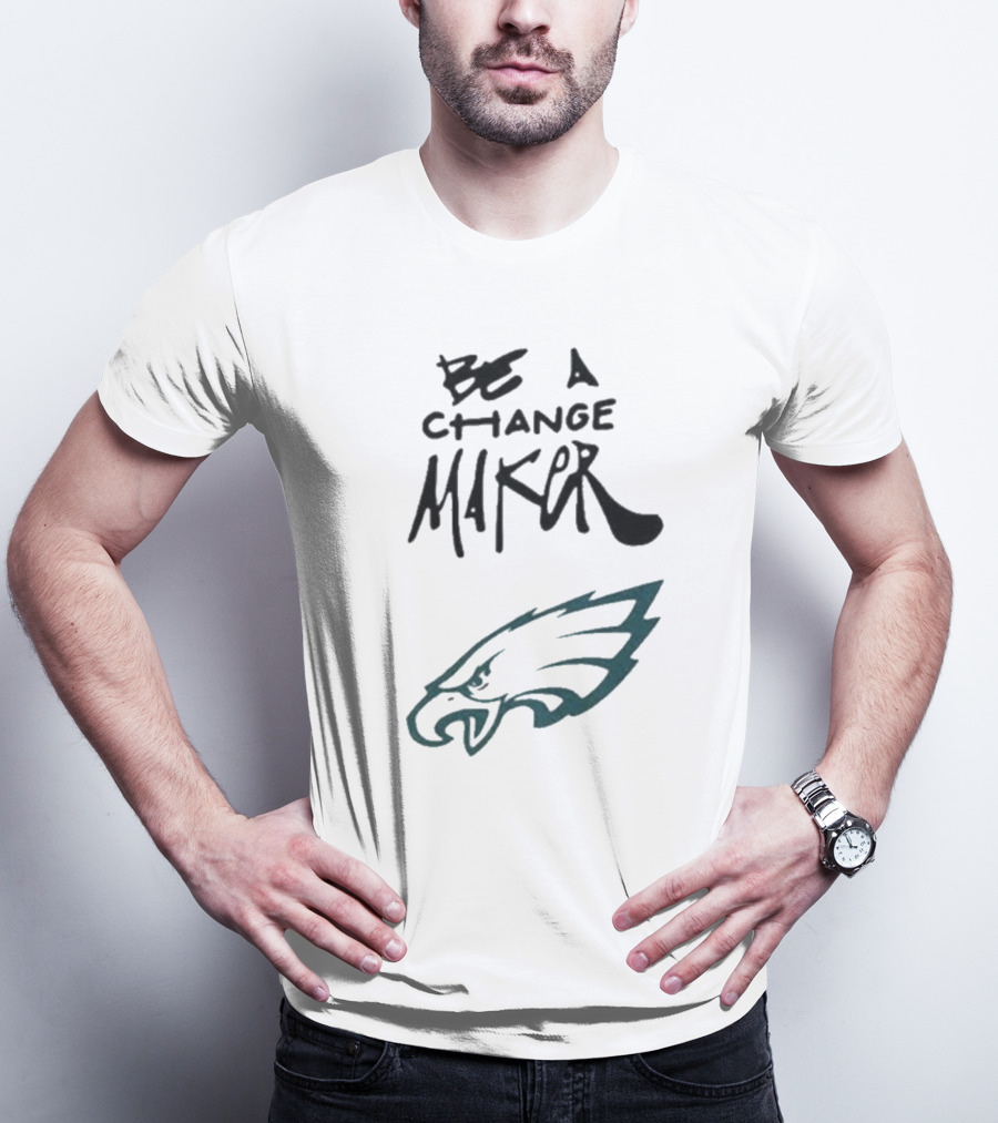 Philadelphia Eagles Be A Change Maker T-Shirt