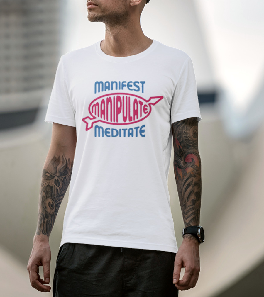 Manifest Manipulate Meditate Samantha Eve Merch MMM T-Shirt