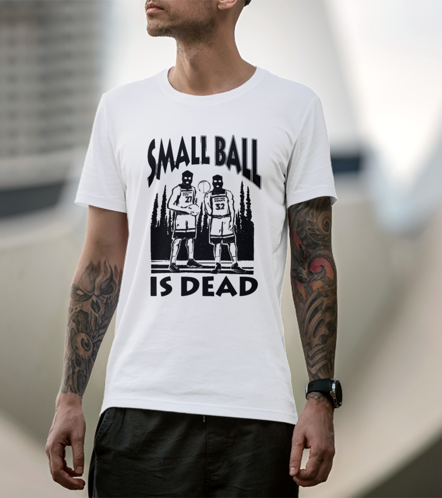 Small Ball Is Dead Hoopers Resort Heights 27 32 T-Shirt