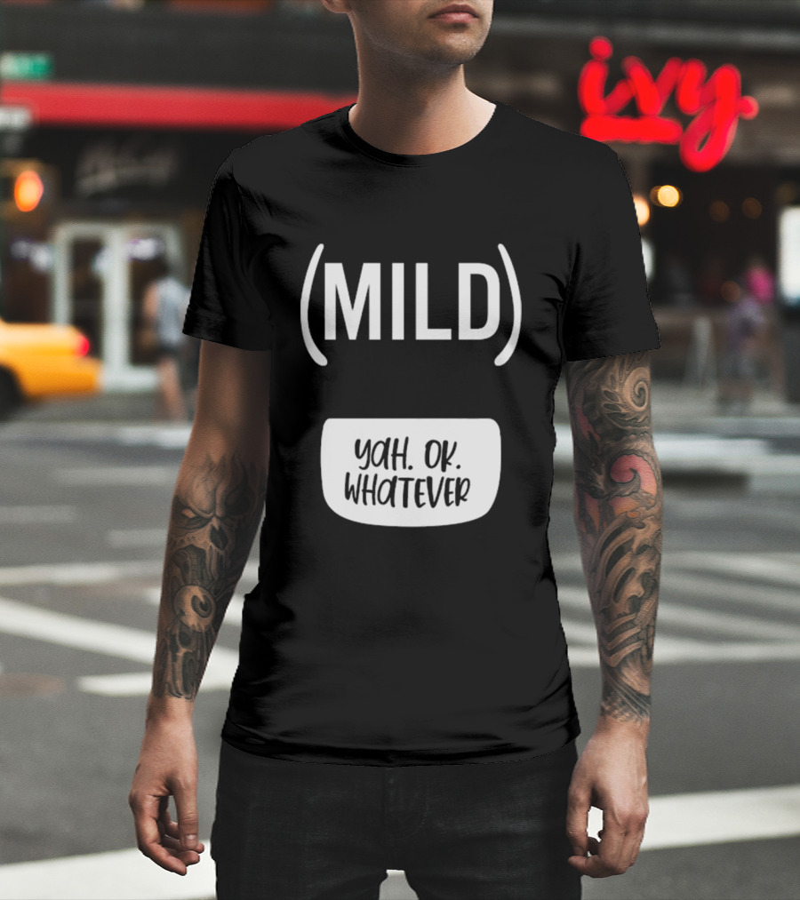Mild Yah Ok Whatever Casual Attitude Expression T-Shirt